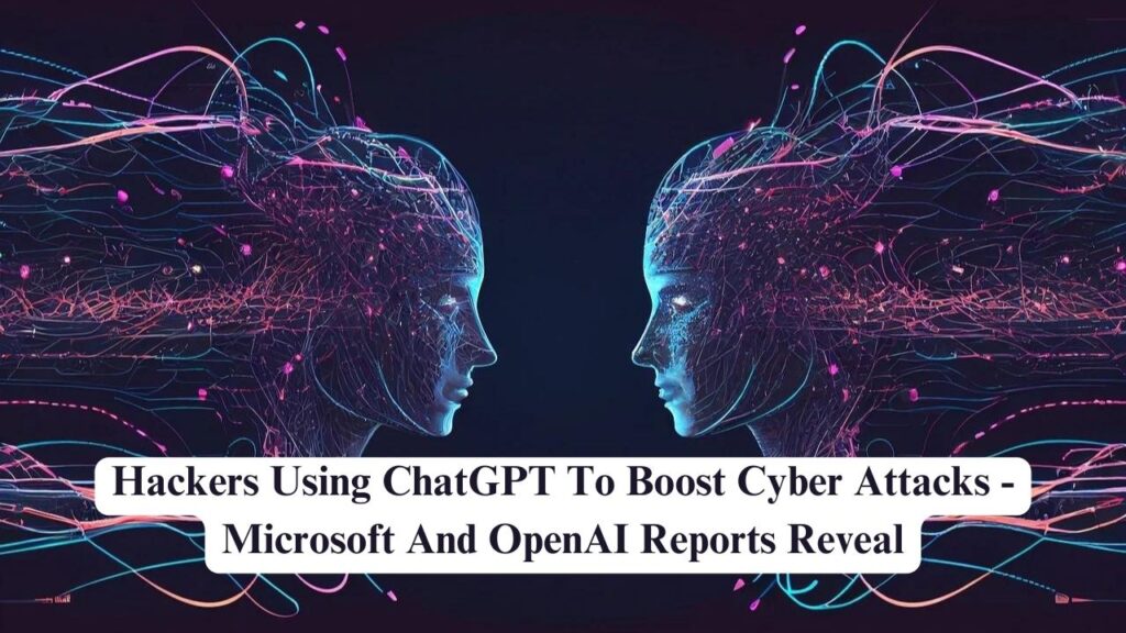 Hackers Using ChatGPT To Boost Cyber Attacks - Microsoft And OpenAI ... Hackers Using ChatGPT To Boost Cyber Attacks - Microsoft And OpenAI ...