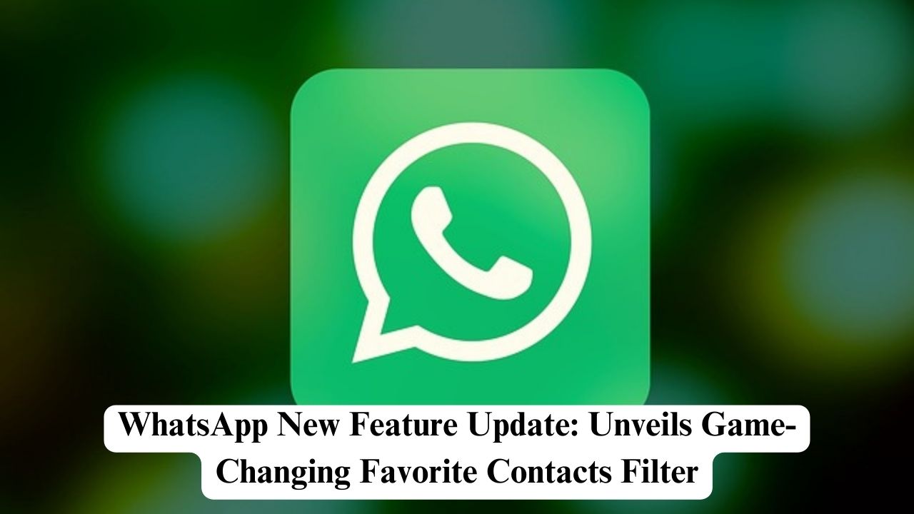 WhatsApp New Feature Update: Unveils Game-Changing Favorite Contacts ... WhatsApp New Feature Update: Unveils Game-Changing Favorite Contacts ...