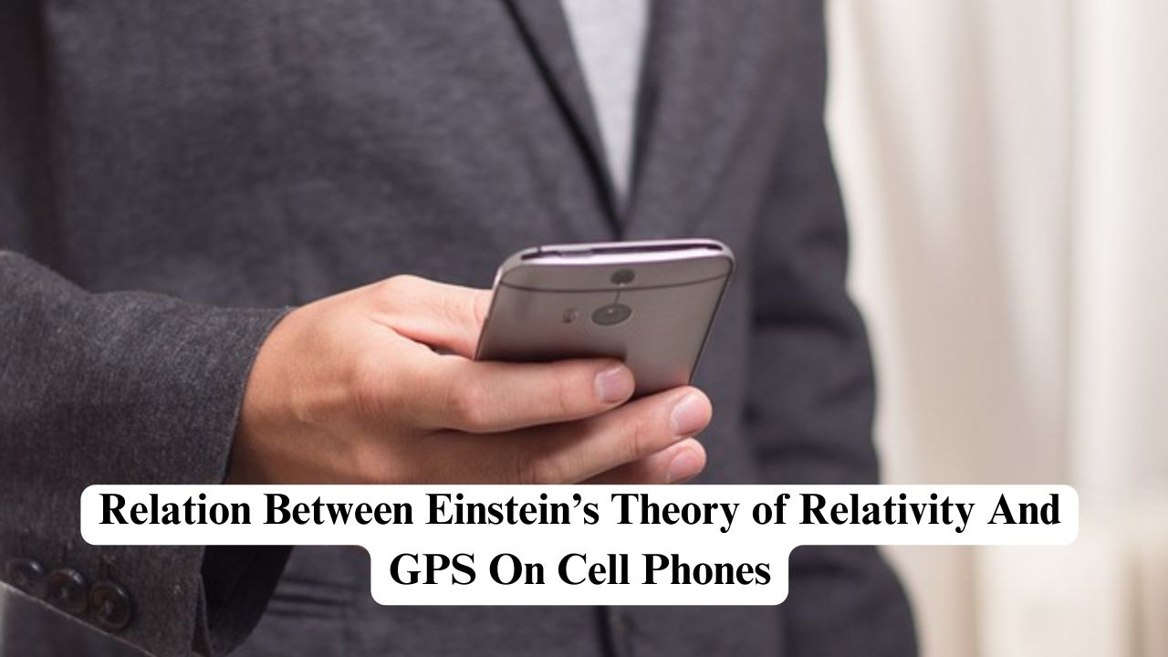 Relation Between Einstein’s Theory of Relativity And GPS On Cell Phones ... Relation Between Einstein’s Theory of Relativity And GPS On Cell Phones ...