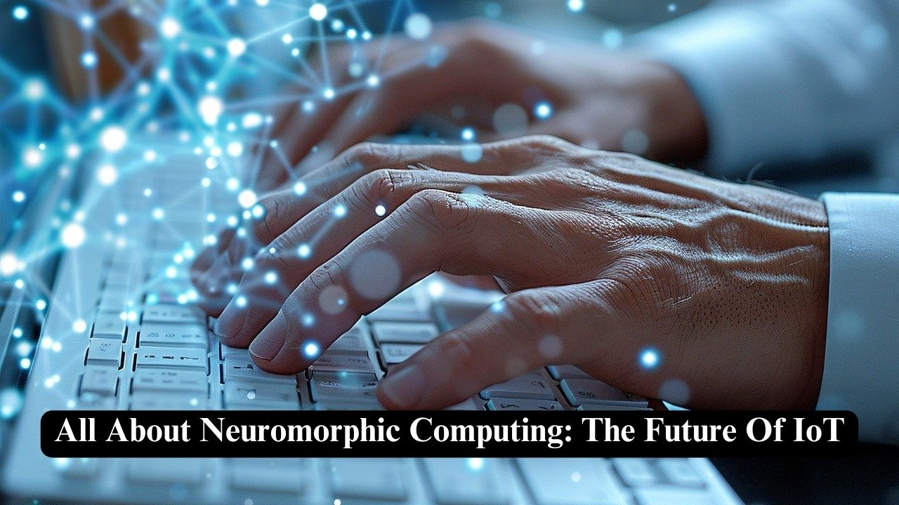 All About Neuromorphic Computing The Future Of Iot Nerdyinfo
